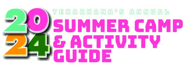 2024 Summer Camp & Activity Guide - Texarkana Parent Magazine